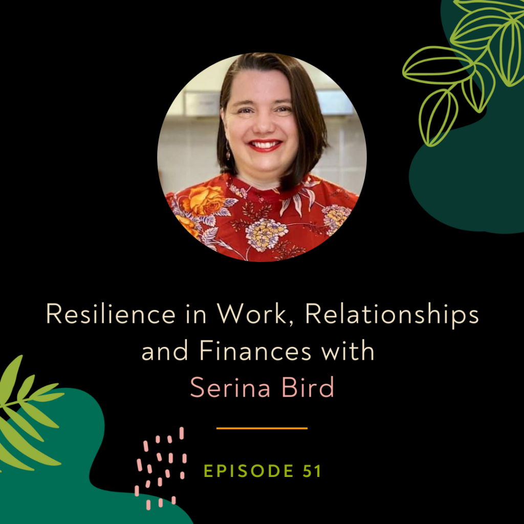 Resilience in Work, Relationships and Finances with Serina Bird - Make ...