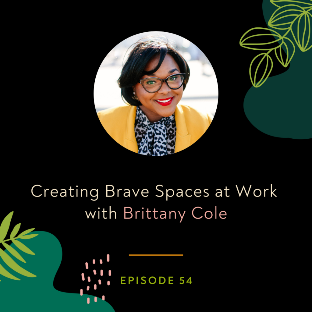 Creating Brave Spaces at Work with Brittany Cole - Make it Brave Creating Brave Spaces at Work with Brittany Cole - Make it Brave